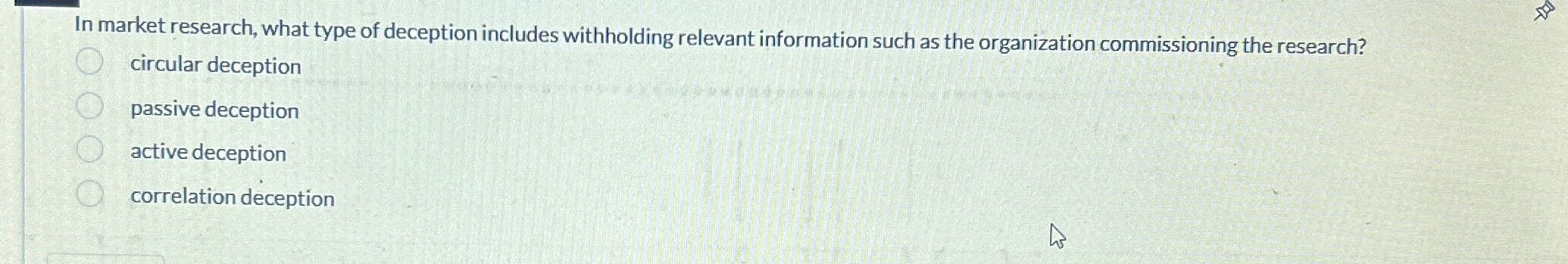 Solved In market research, what type of deception includes | Chegg.com