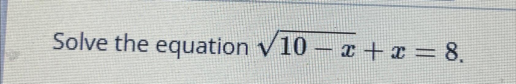 Solved Solve the equation 10-x2+x=8 | Chegg.com