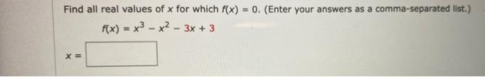 Solved Find all real values of x for which f(x)=0. (Enter | Chegg.com