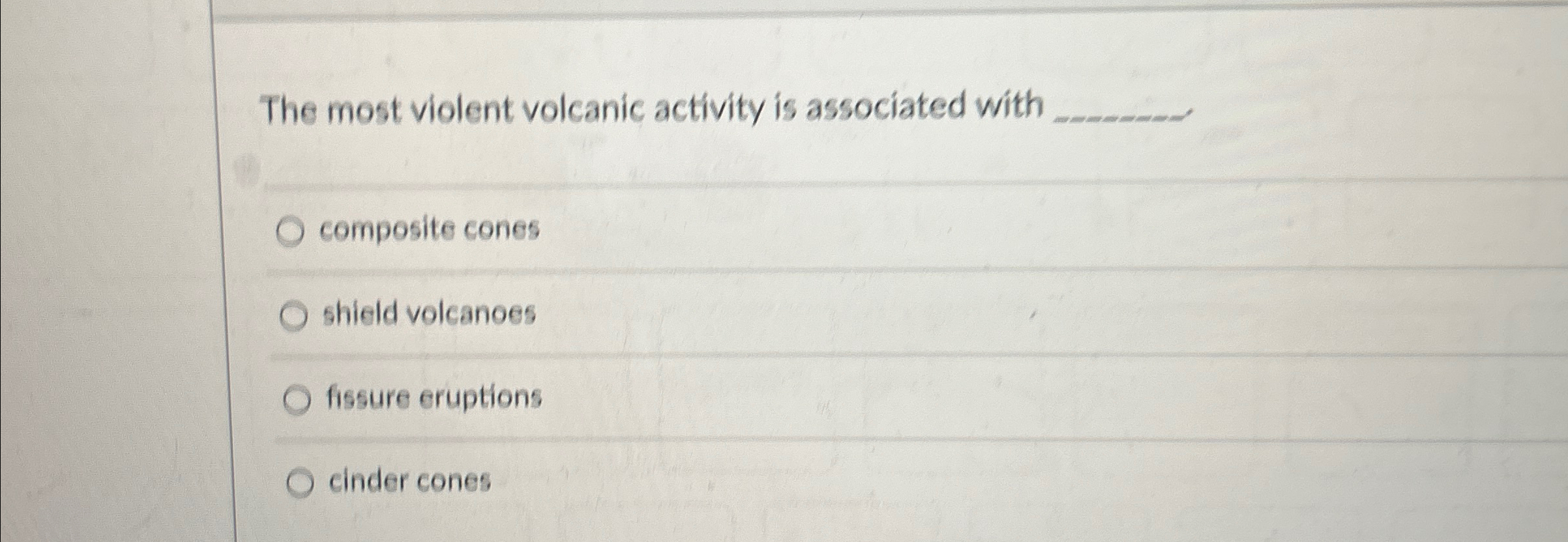 Solved The most violent volcanic activity is associated with | Chegg.com