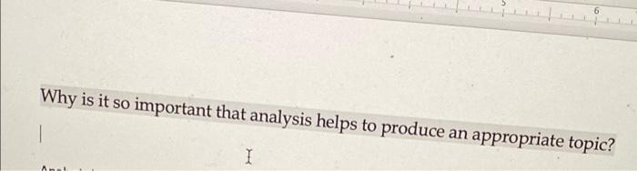 Solved 6 Why is it so important that analysis helps to | Chegg.com