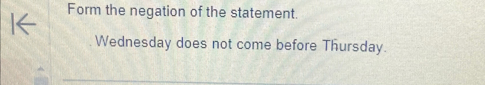Solved Form the negation of the statement.Wednesday does not | Chegg.com