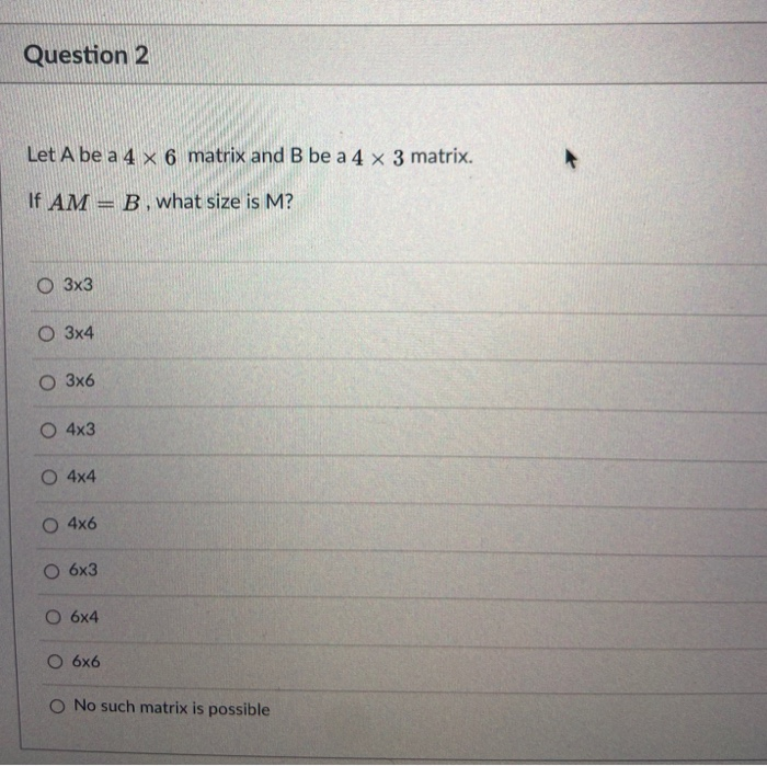 Solved Question 2 Let A be a 4 x 6 matrix and B be a 4 x 3 | Chegg.com