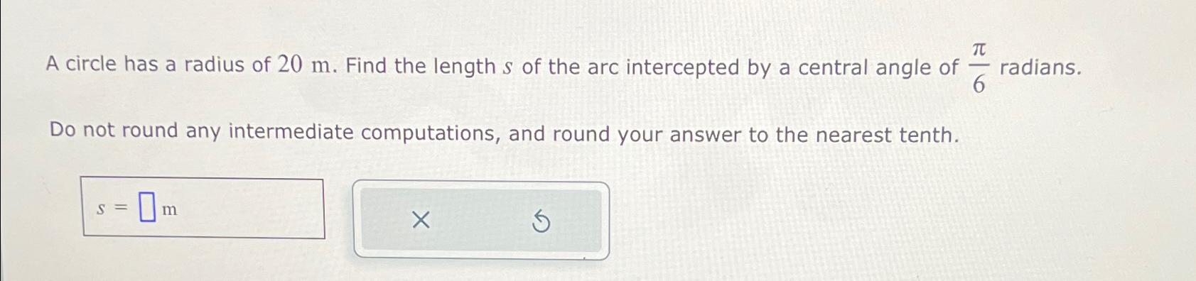 Solved A circle has a radius of 20m. ﻿Find the length s ﻿of | Chegg.com
