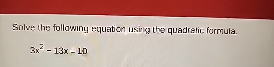 Solved Solve the following equation using the quadratic | Chegg.com