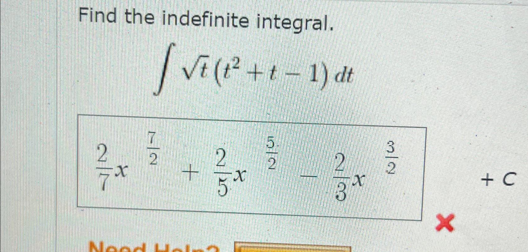 Solved Find the indefinite integral.∫﻿﻿t2(t2+t-1)dt | Chegg.com
