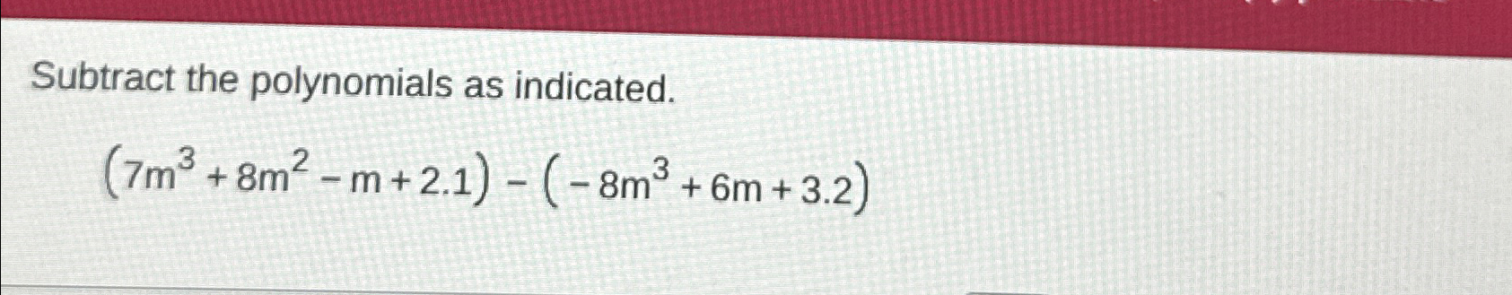 Solved Subtract the polynomials as | Chegg.com
