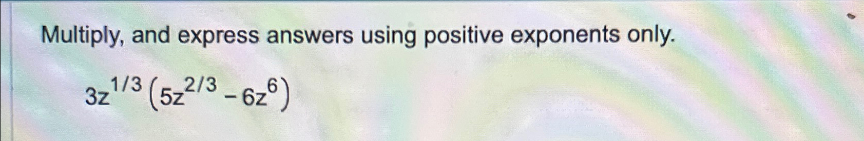 Solved Multiply, and express answers using positive | Chegg.com