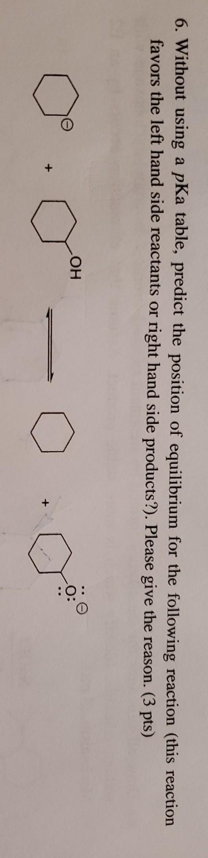 Solved 6. Without using a pKa table, predict the position of | Chegg.com