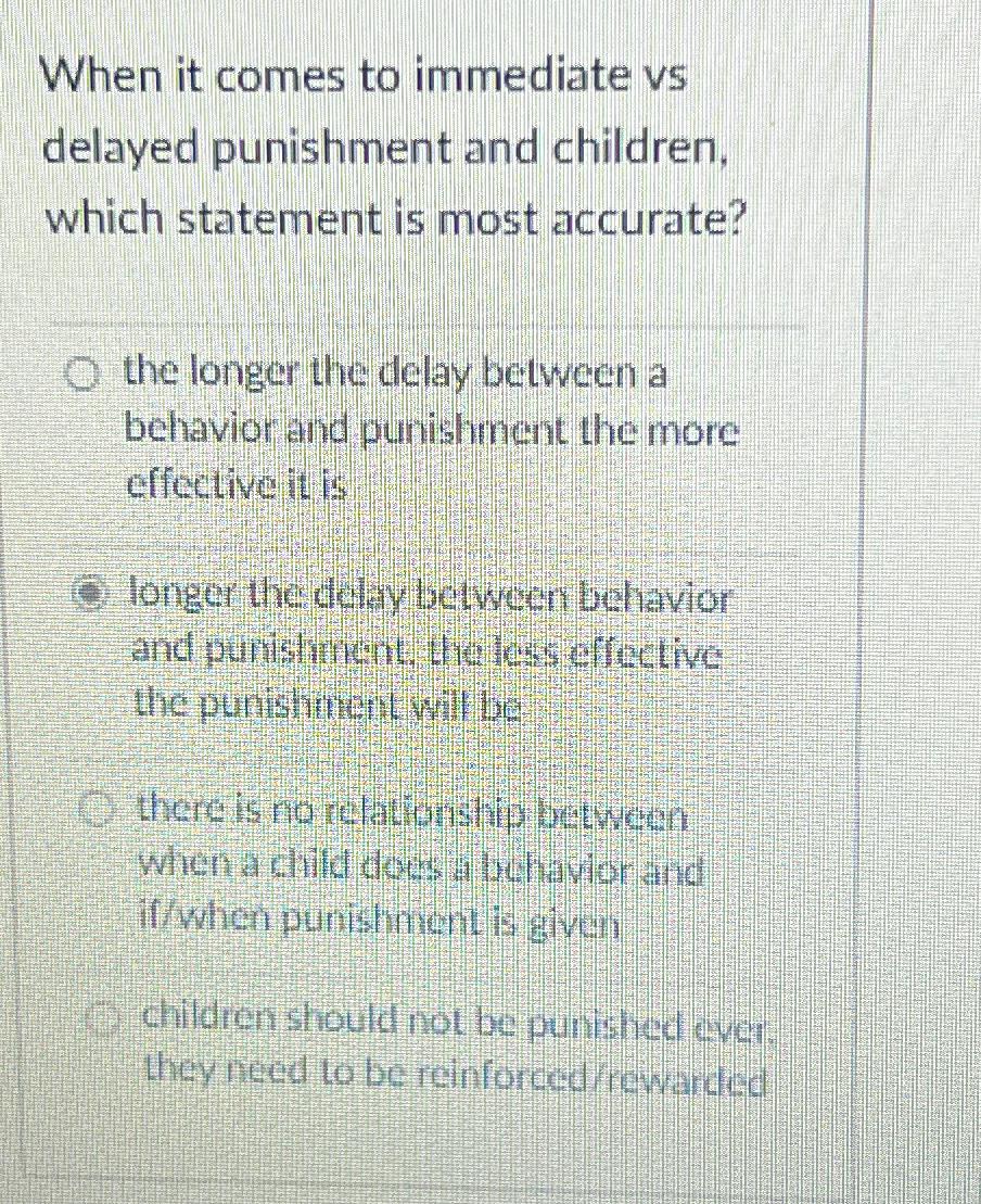 Solved When it comes to immediate vs delayed punishment and | Chegg.com