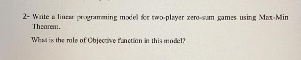 Solved 2- Write a linear programming model for two-player | Chegg.com