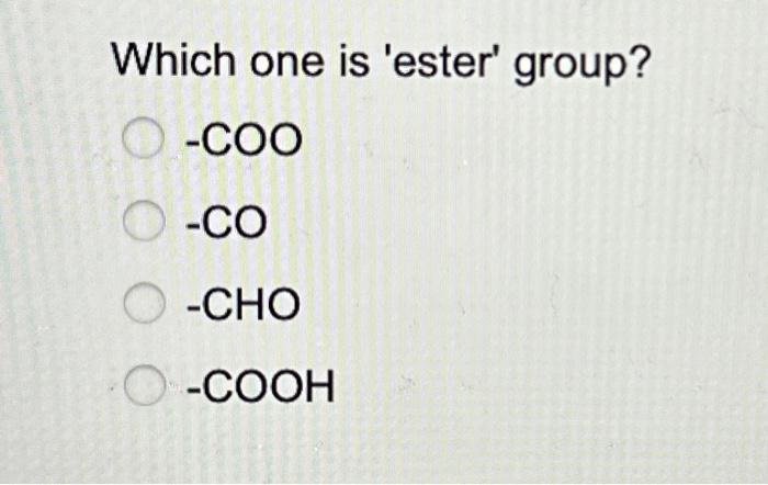 Solved Which one is 'ester' group? −COO−CO−CHO−COOH | Chegg.com