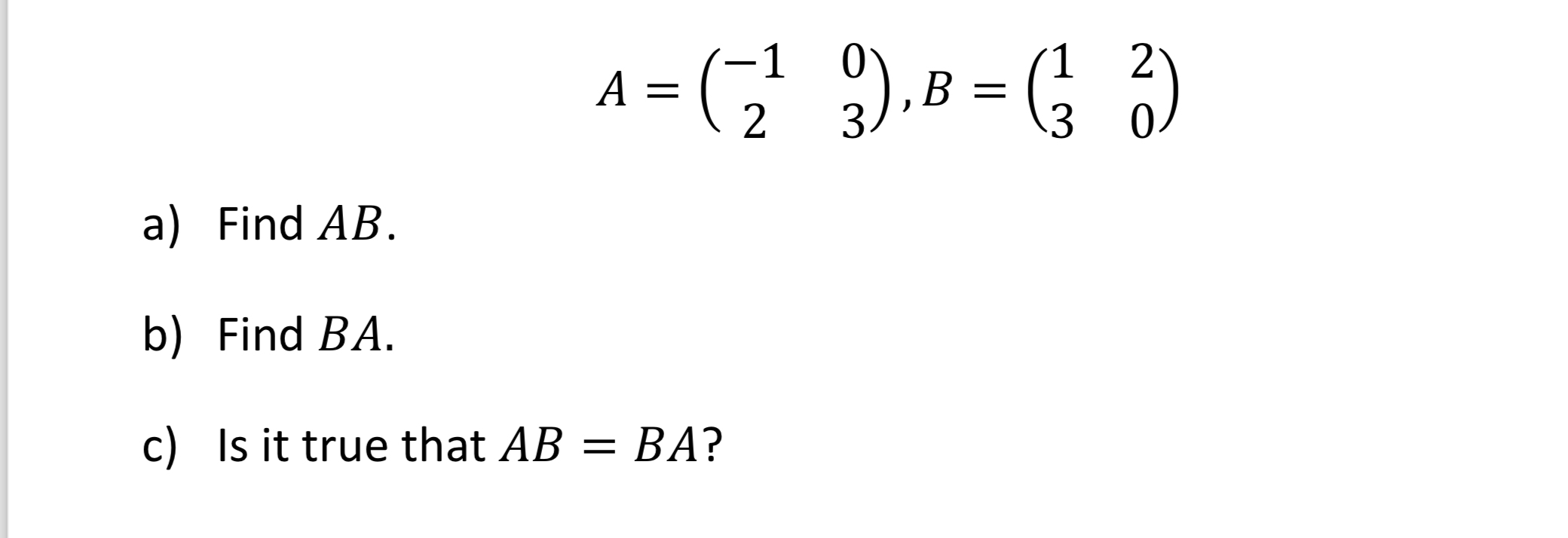 Solved A=([-1,0],[2,3]),B=([1,2],[3,0])a) ﻿Find AB.b) ﻿Find | Chegg.com