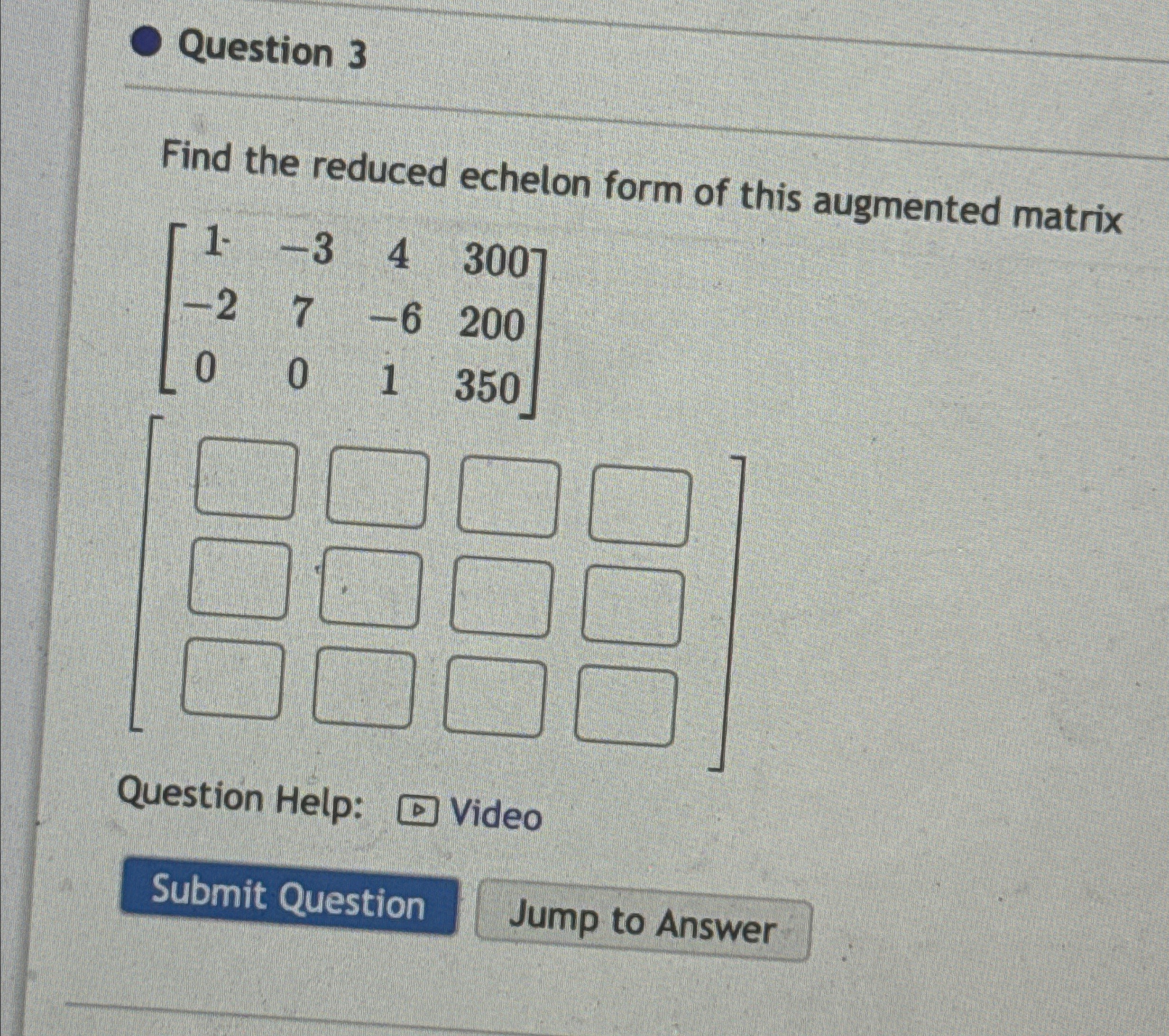 Solved Question 3Find the reduced echelon form of this | Chegg.com