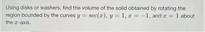 Solved Using disks or washers, find the volume of the solid | Chegg.com
