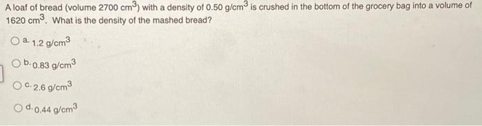 Solved A loaf of bread (volume 2700 cm) with a density of | Chegg.com