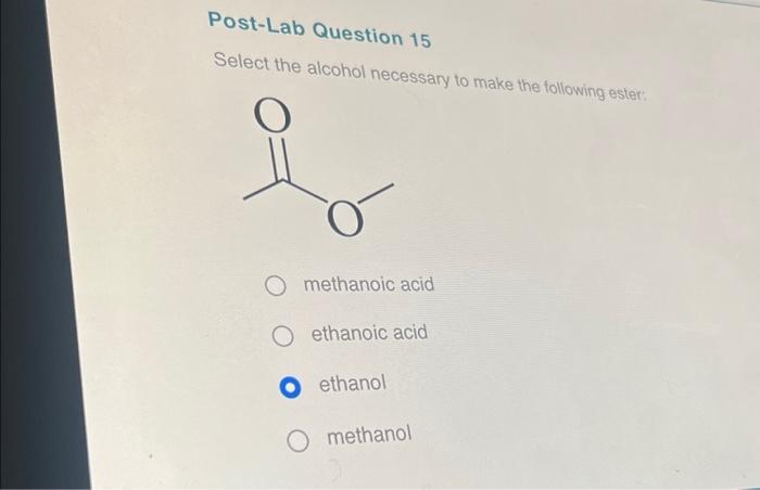 Solved Post-Lab Question 15 Select the alcohol necessary to | Chegg.com