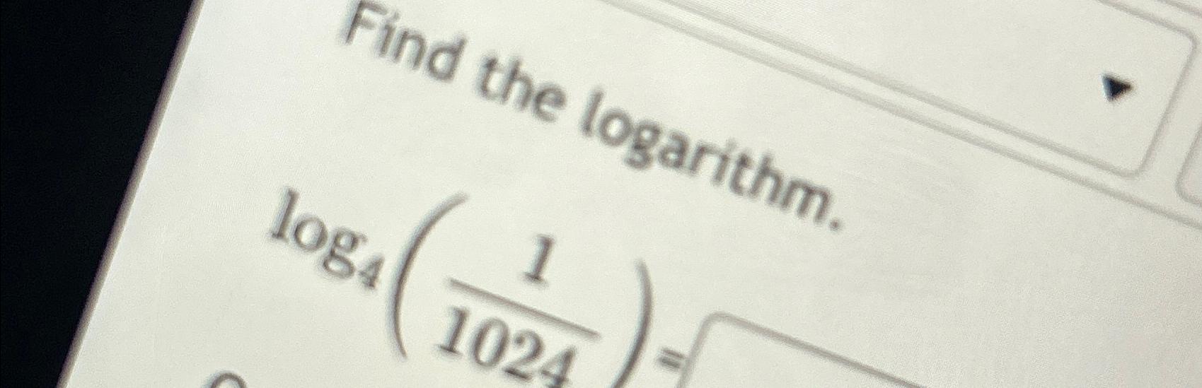 Solved Find the logarithm. log4(11024)= | Chegg.com