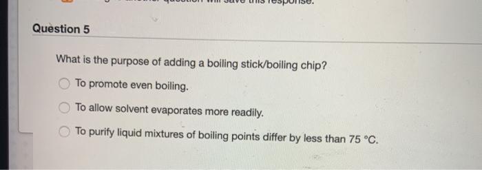 Solved Question 5 What is the purpose of adding a boiling | Chegg.com