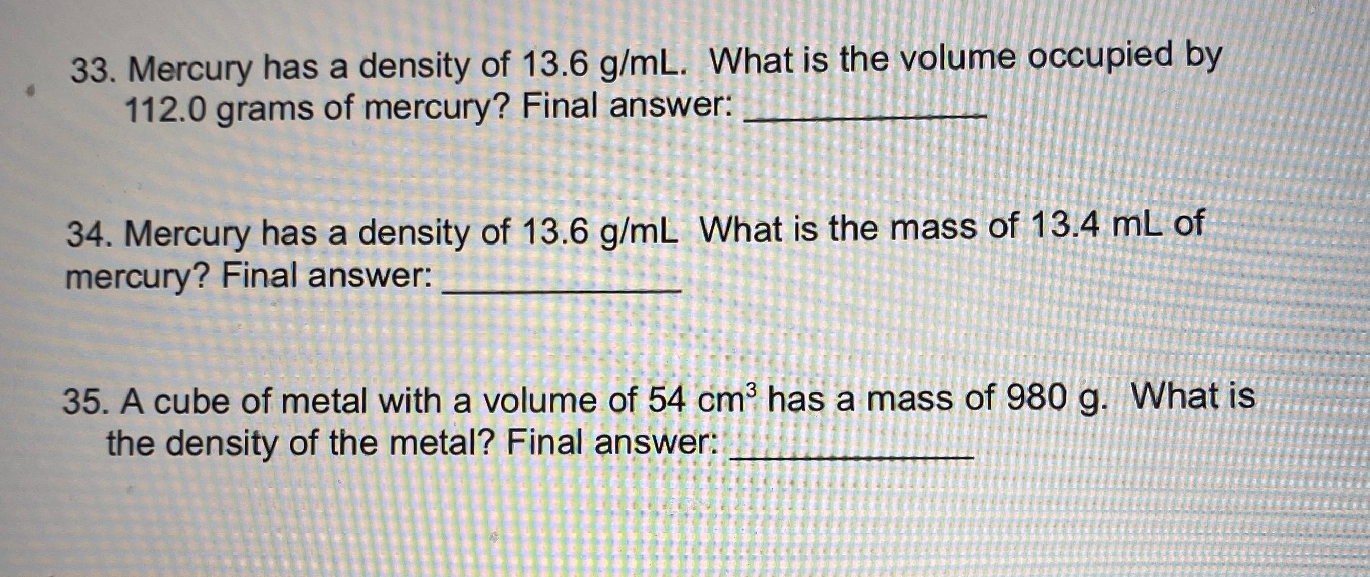 Solved Mercury has a density of 13.6gmL. ﻿What is the volume | Chegg.com