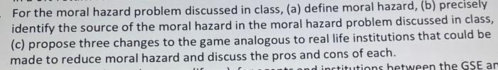 Solved For the moral hazard problem discussed in class, (a) | Chegg.com