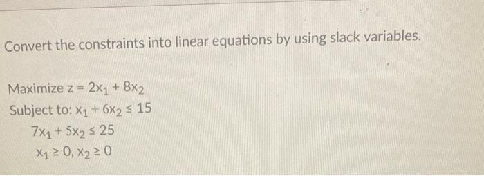 Solved Convert the constraints into linear equations by | Chegg.com