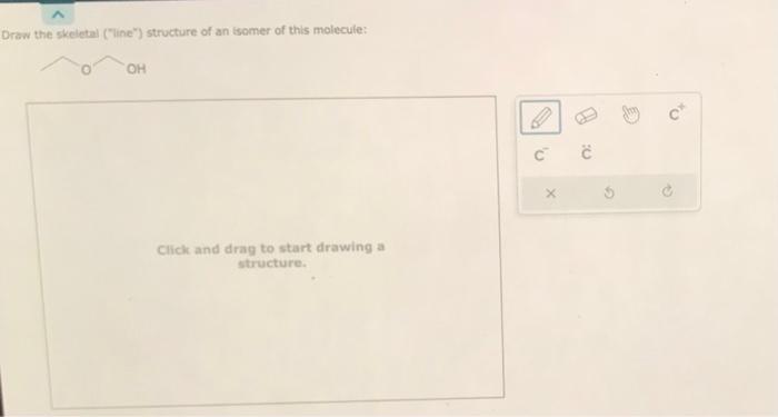 Solved Draw The Skeletal Line Structure Of An Isomer Of