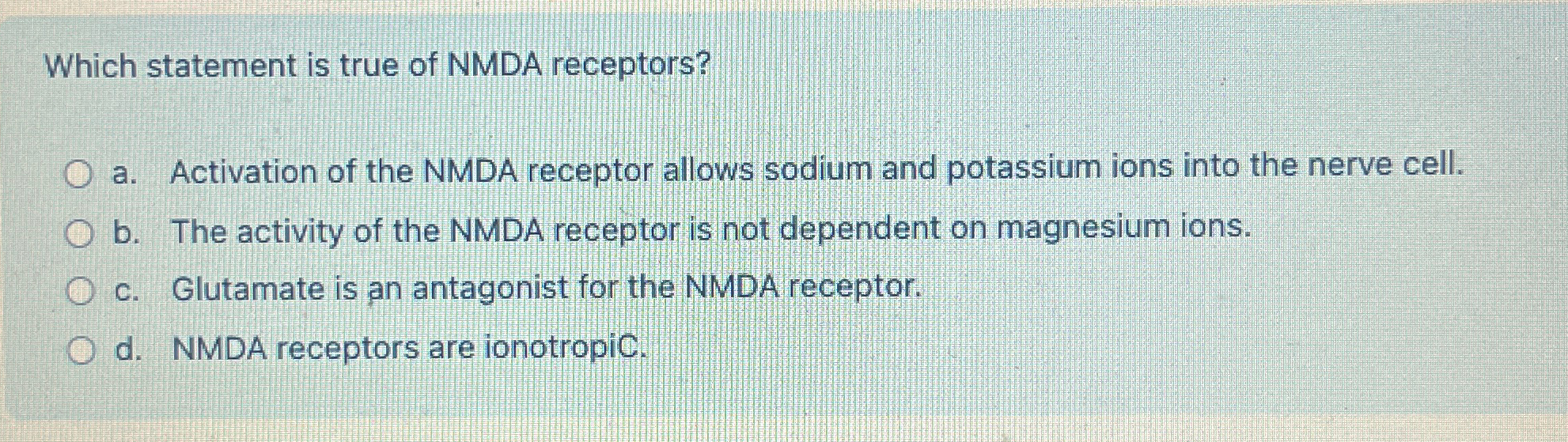 Solved Which statement is true of NMDA receptors?a. | Chegg.com