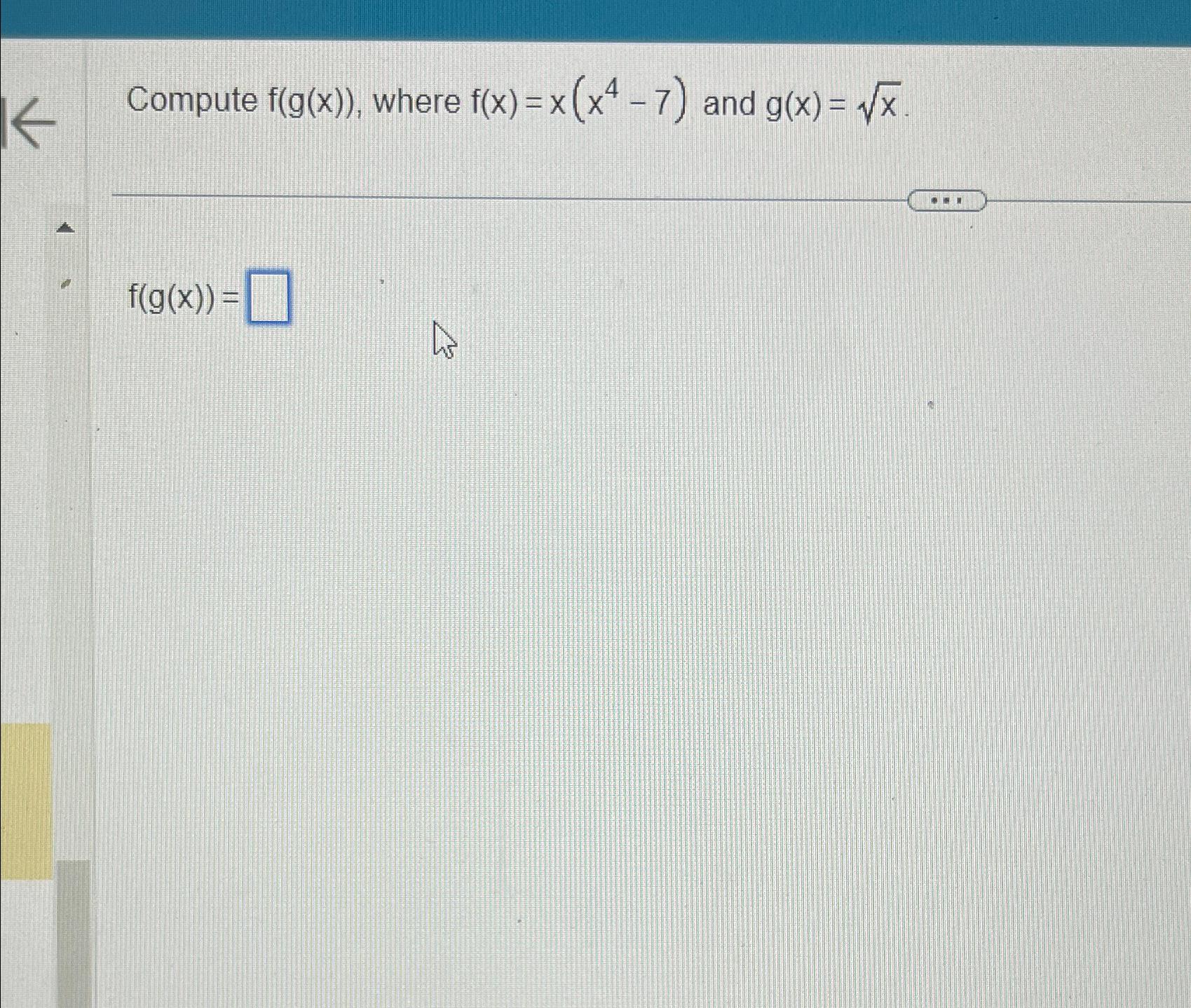 Solved Compute f(g(x)), ﻿where f(x)=x(x4-7) ﻿and | Chegg.com