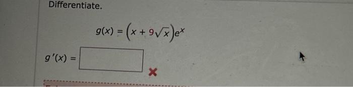 Solved Differentiate. g(x)=(x+9x)ex g′(x)= | Chegg.com