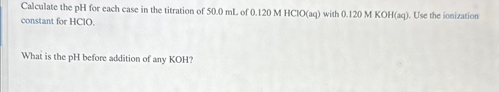 Solved Calculate the pH ﻿for each case in the titration of | Chegg.com