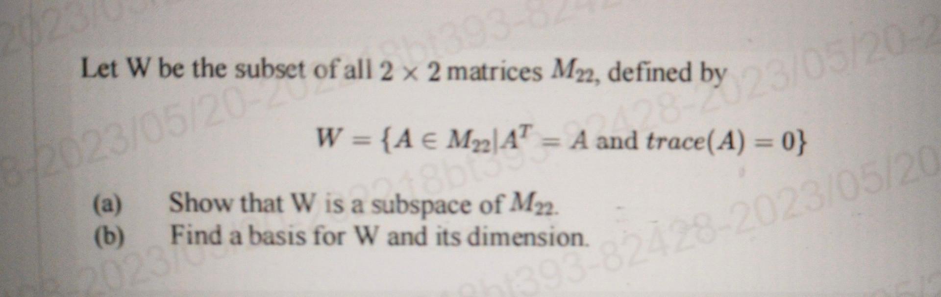Solved Let W be the subset of all 2×2 matrices M22, defined | Chegg.com