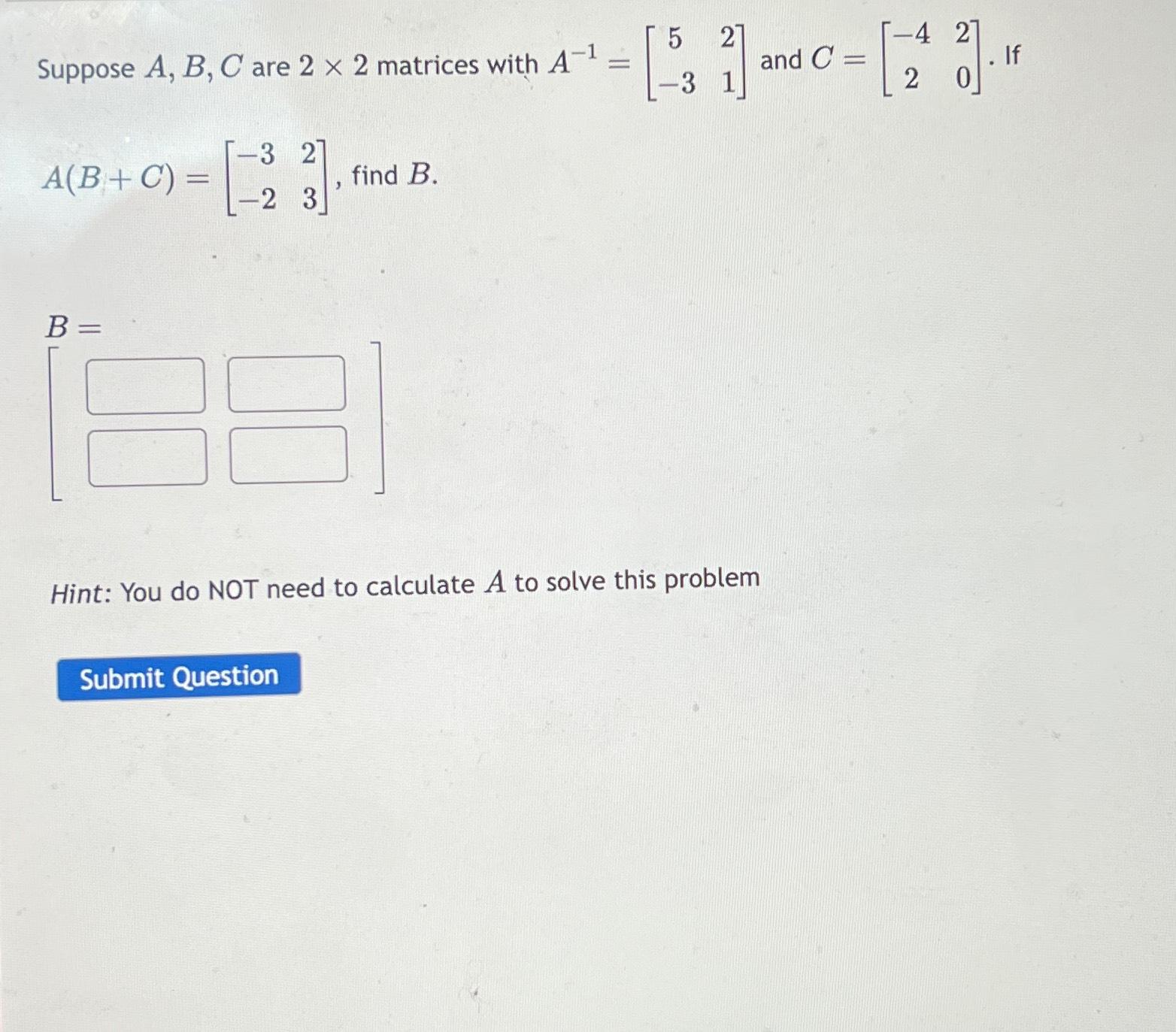 Solved Suppose A,B,C ﻿are 2×2 ﻿matrices with A-1=[52-31] | Chegg.com