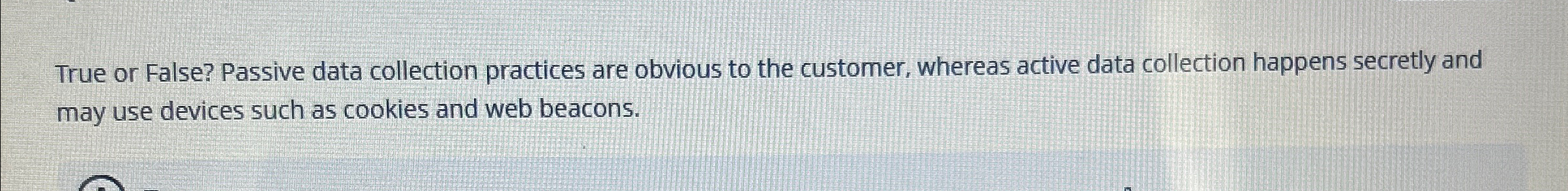 Solved True or False? Passive data collection practices are | Chegg.com