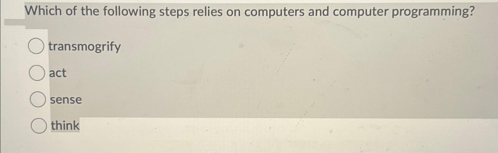 Solved Which of the following steps relies on computers and | Chegg.com