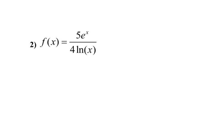 Solved 2) f(x)=4ln(x)5ex | Chegg.com