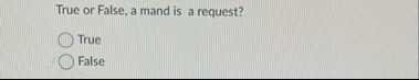 Solved True or False, a mand is a request?TrueFalse | Chegg.com