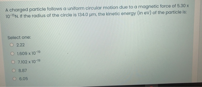 Solved A charged particle follows a uniform circular motion | Chegg.com