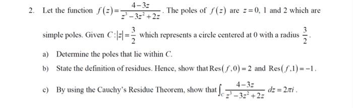 Solved 2. Let the function f(z)=z3−3z2+2z4−3z, The poles of | Chegg.com
