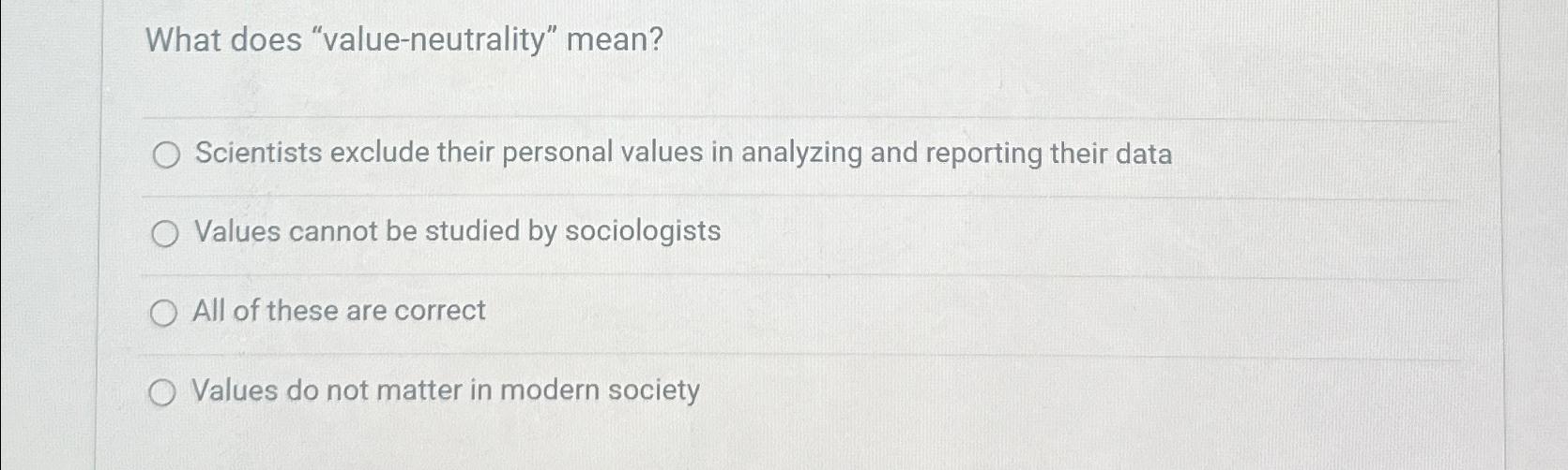 Solved What does "value-neutrality" mean?Scientists exclude | Chegg.com
