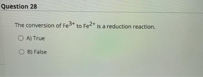 Solved Question 28 The conversion of Fe3+ to Fe2+ is a | Chegg.com
