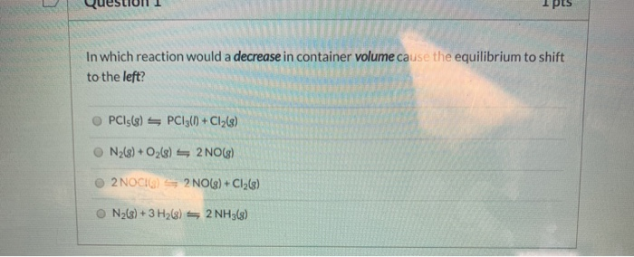 Solved Question 1 1 pts In which reaction would a decrease | Chegg.com