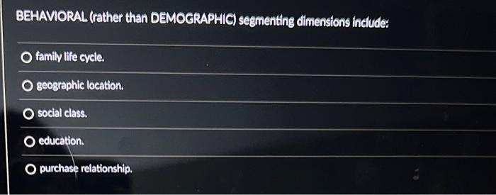 Solved BEHAVORAL (rather than DEMOGRAPHIC) segmenting | Chegg.com