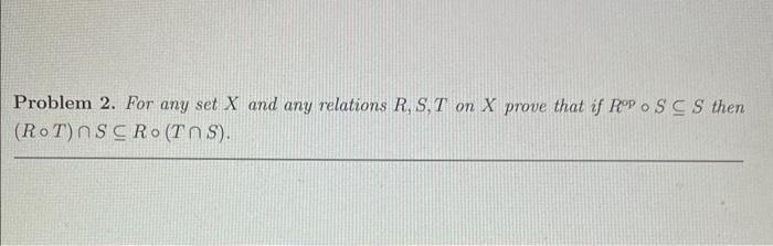 Solved Problem 2. For any set X and any relations R,S,T on X | Chegg.com