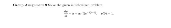 Solved Group Assignment 9 Solve the given initial-valued | Chegg.com