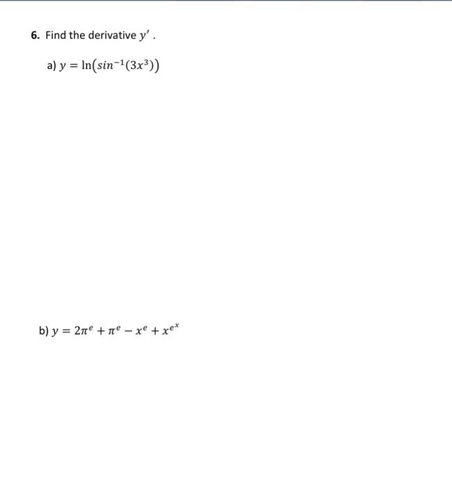 Solved 6. Find the derivative y′. a) y=ln(sin−1(3x3)) b) | Chegg.com