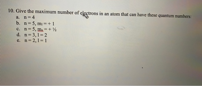 Solved 10. Give the maximum number of electrons in an atom | Chegg.com