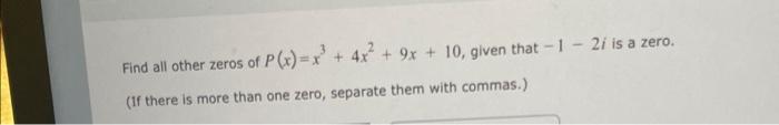 Solved Find all other zeros of P(x)=x3+4x2+9x+10, given that | Chegg.com