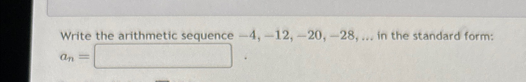 Solved Write the arithmetic sequence -4,-12,-20,-28,dots in | Chegg.com