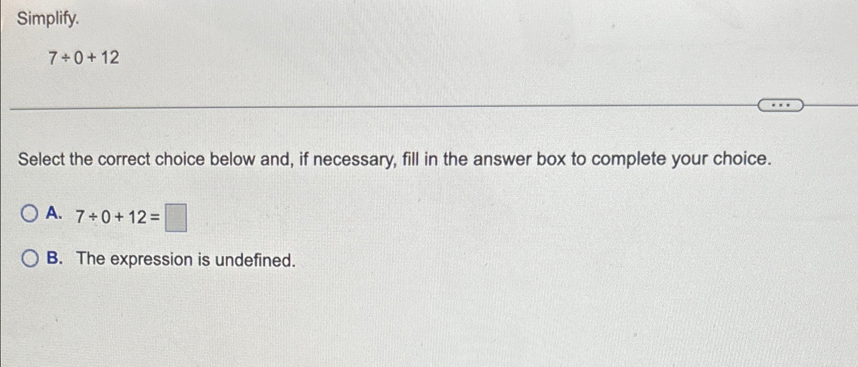 Solved Simplify.7÷0+12Select the correct choice below and, | Chegg.com